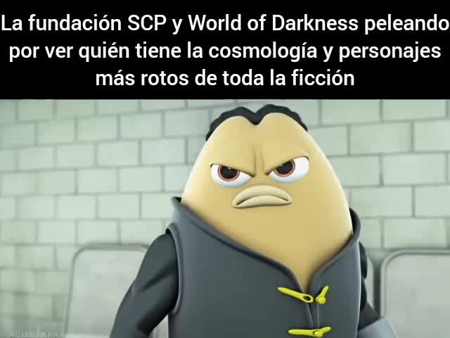 Ej. SCP-3812, Dios, El Rey Escarlata, The Weaver, etc... - Meme by Yo ...