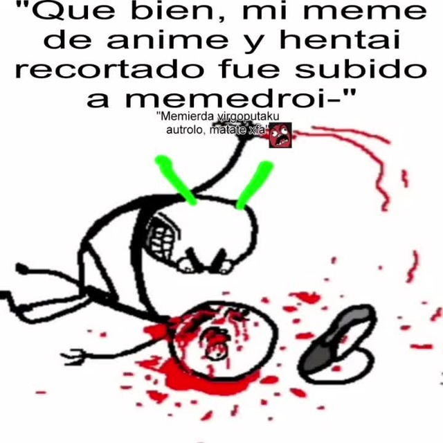 No, no estoy defendiendo a los mierdatakus, que se maten - Meme by ...