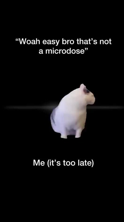 That's not a microdose - Meme by LordEnemyFire :) Memedroid
