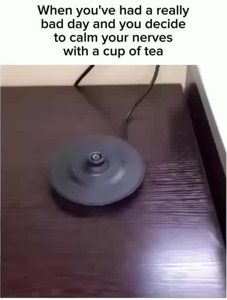 When tea is your last line of defense - Meme by Alivetipo :) Memedroid