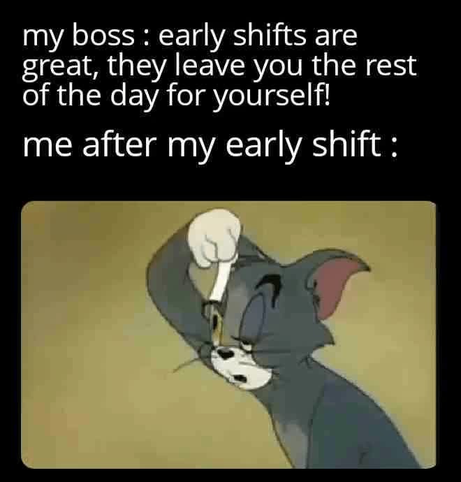 Early shift meme - Meme by imROYAL :) Memedroid
