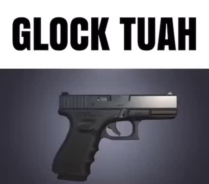 Glock tuah - Meme by FuzzyGrim :) Memedroid