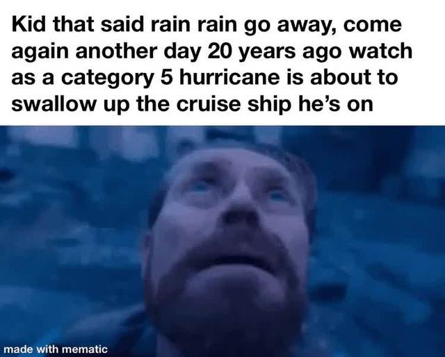 Rain rain go away - Meme by tyehoax :) Memedroid