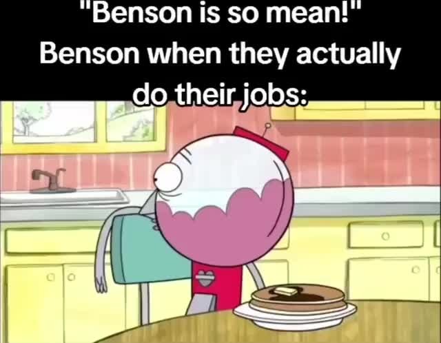 Benson is a cool dude? - Meme by mcstankus :) Memedroid