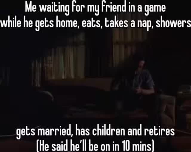 Just ten minutes - Meme subido por Knot_daddy :) Memedroid