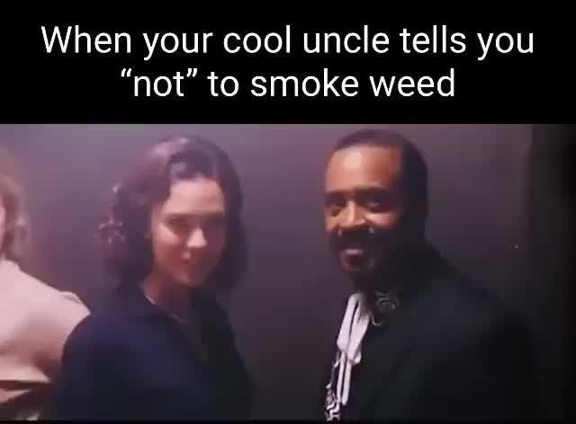Cool uncle says don’t smoke weed while lighting a joint - Meme by ...