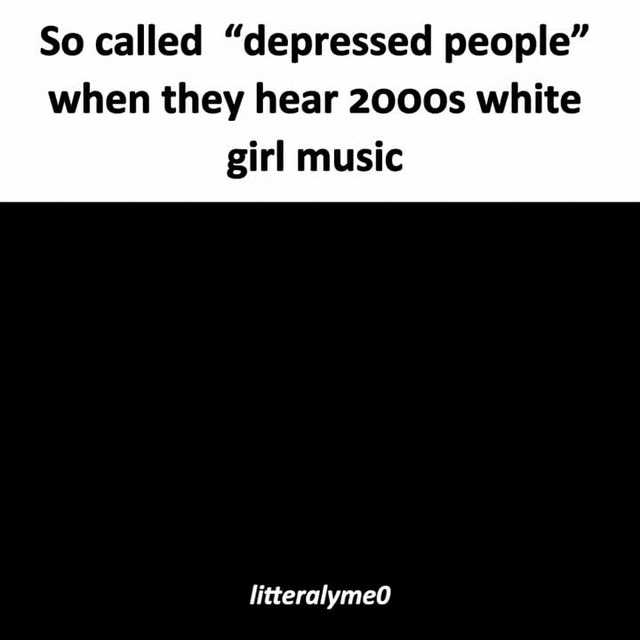 Millennial depression cured by early 2000s pop - Meme subido por ...