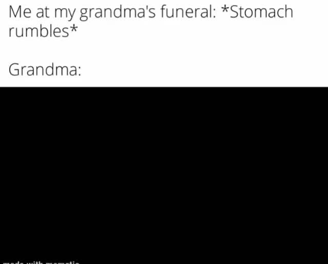 Stomach growls at grandma’s funeral. Ghosts judging - Meme by OVERKILL_BA :) Memedroid