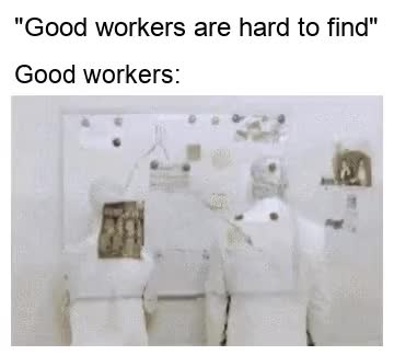 Good workers - Meme by libbyspiral :) Memedroid