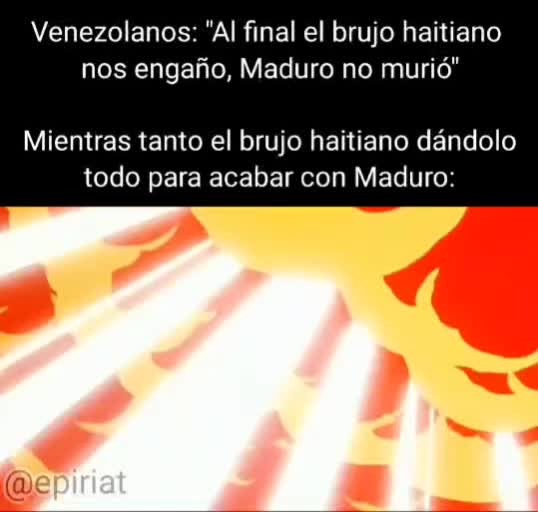 Contexto: hace unos dias un brujo haitiano dijo que a Maduro le ...