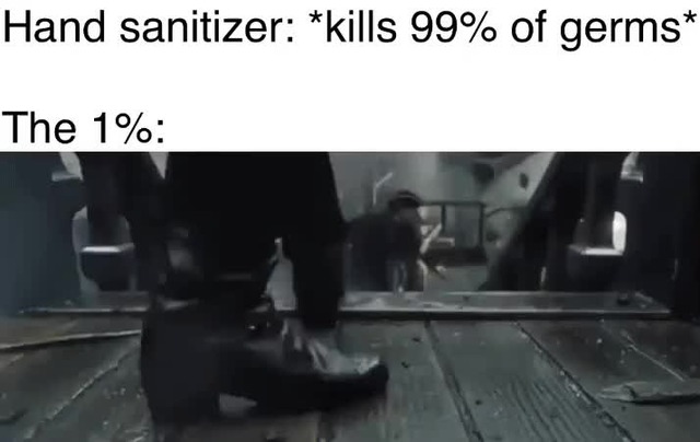 The 1% of germs that survived sanitizer be like - Meme by mafiadax ...