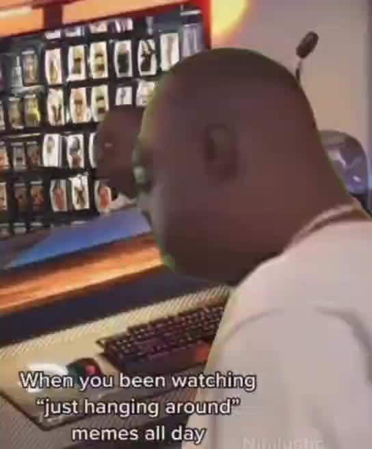 just hangin around - Meme by knott :) Memedroid