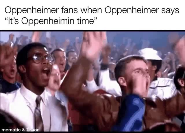 It's Oppenheimer time - Meme by Jukkelish :) Memedroid