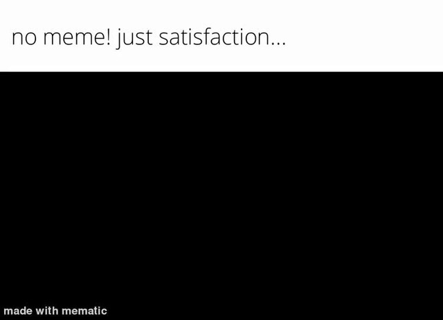 Just satisfaction - Meme subido por abheek_dota :) Memedroid