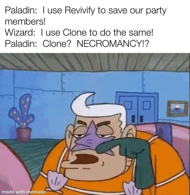 I use Clone, dnd meme - Meme by MeekMeme :) Memedroid