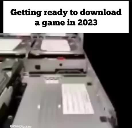 Downloading a game in 2023 - Meme by Ta3vex :) Memedroid