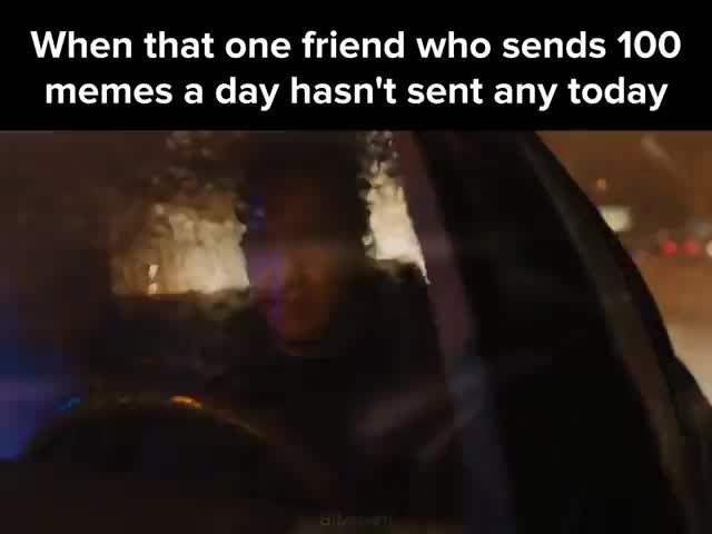 That one friend - Meme by MeekMeme :) Memedroid