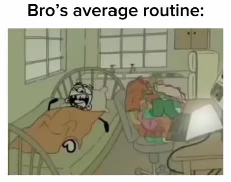 Bro's average routine - Meme by Dhoxer :) Memedroid